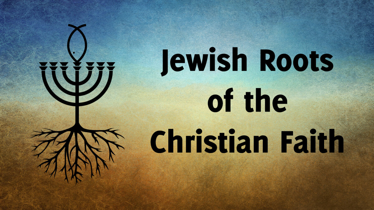 Jewish Roots of the Christian Faith | Grace Chapel