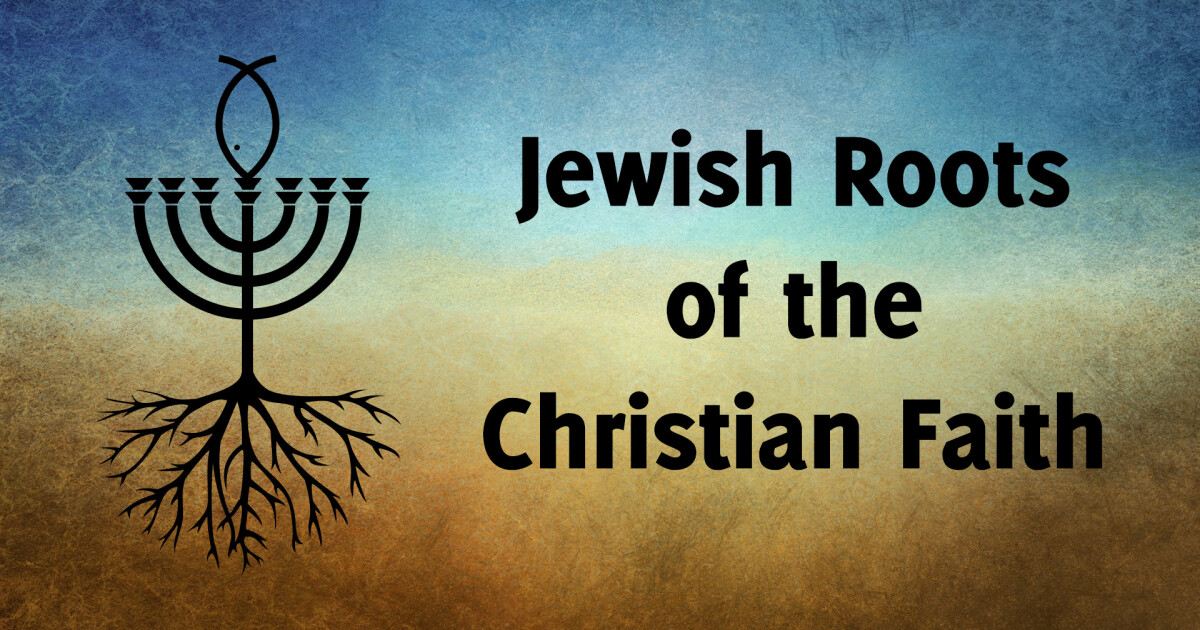 Jewish Roots of the Christian Faith | Grace Chapel